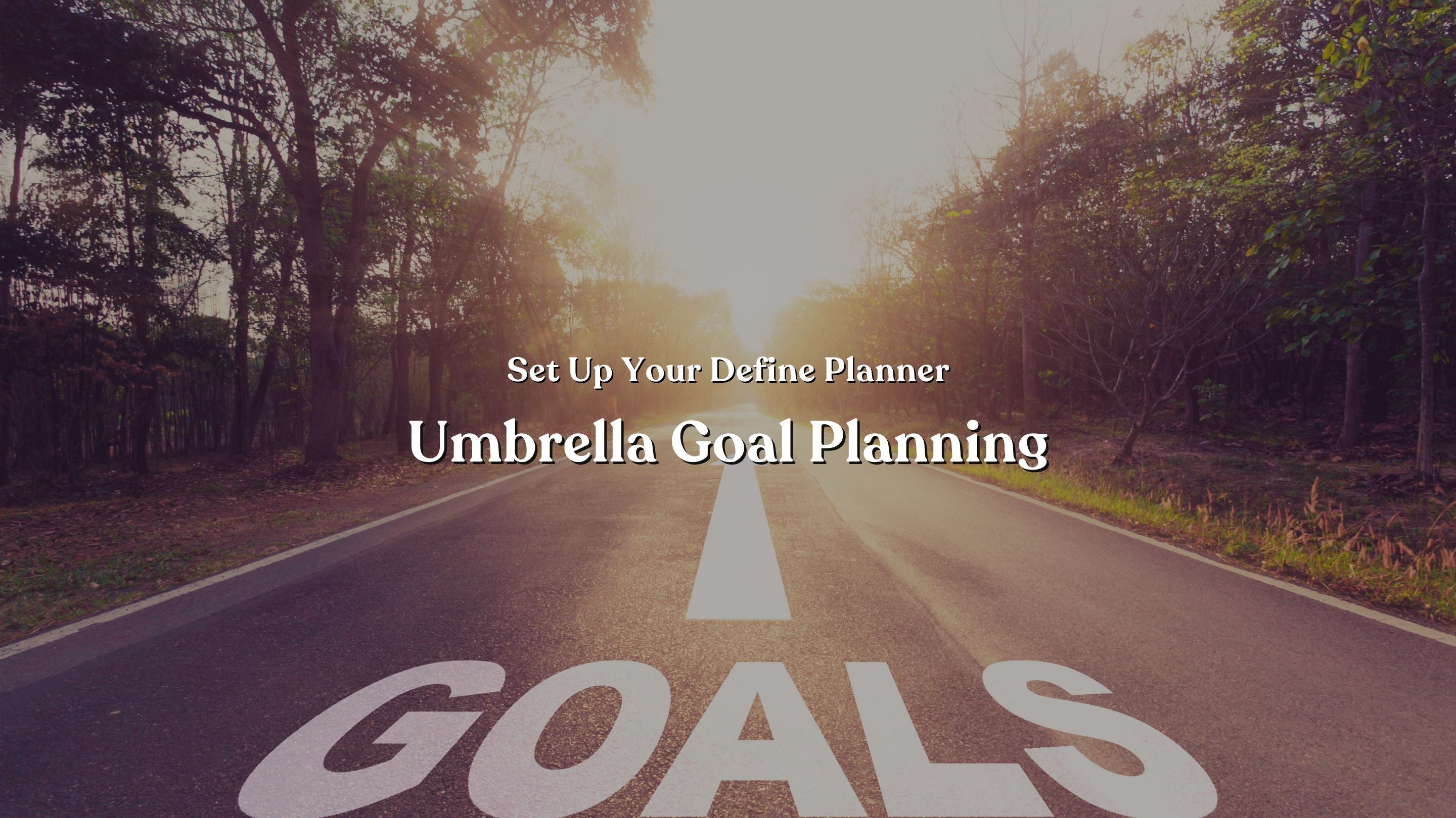 Umbrella Goal Planning: How to Set Aligned, Long-Term Goals – Define