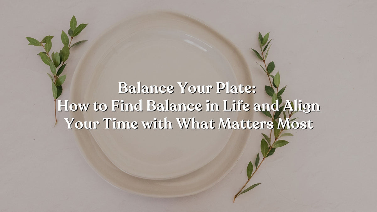 Balance Your Plate: How to Find Balance in Life and Align Your Time wi ...