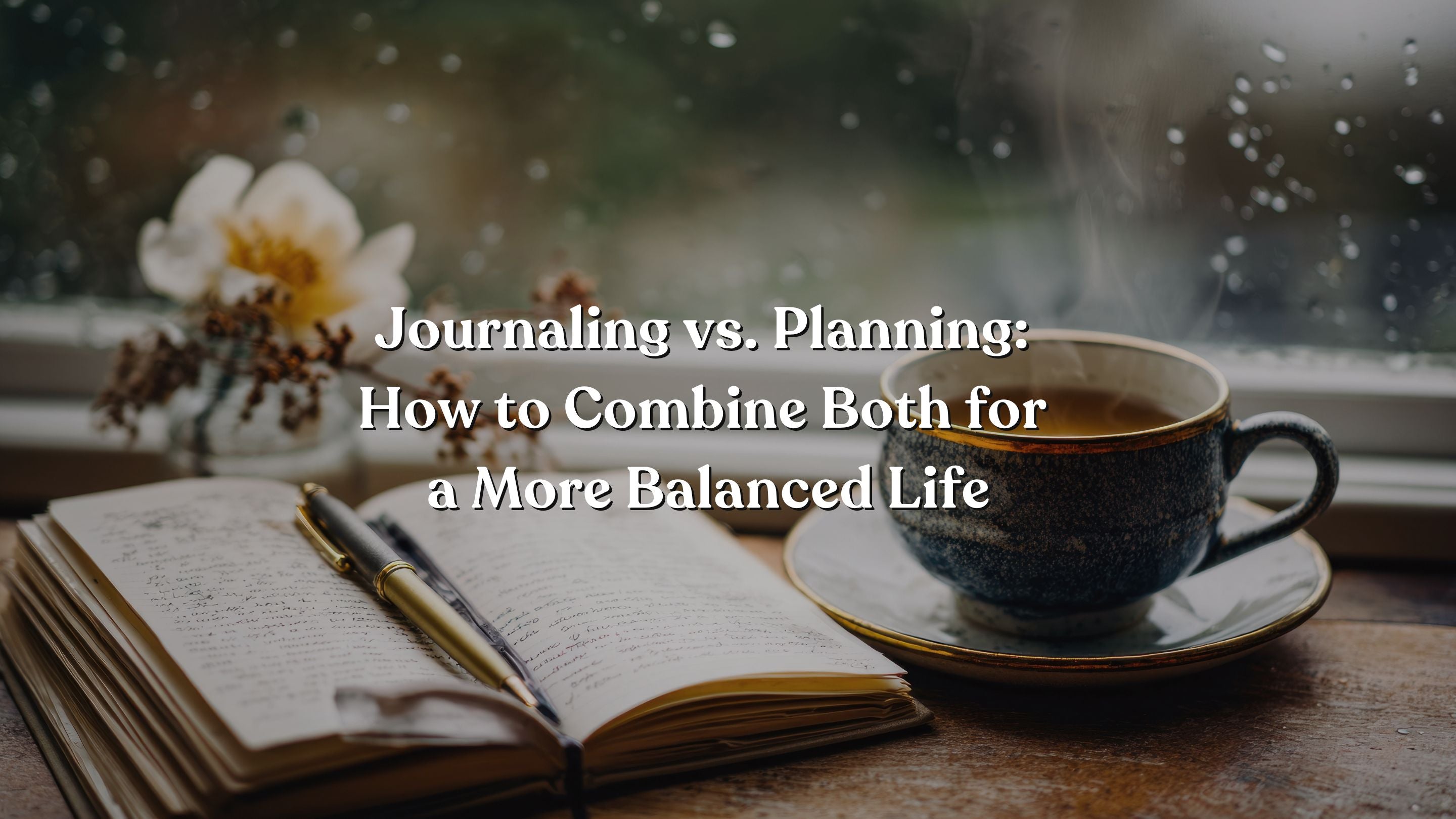 Journaling vs. Planning: How to Combine Both for a More Balanced Life ...