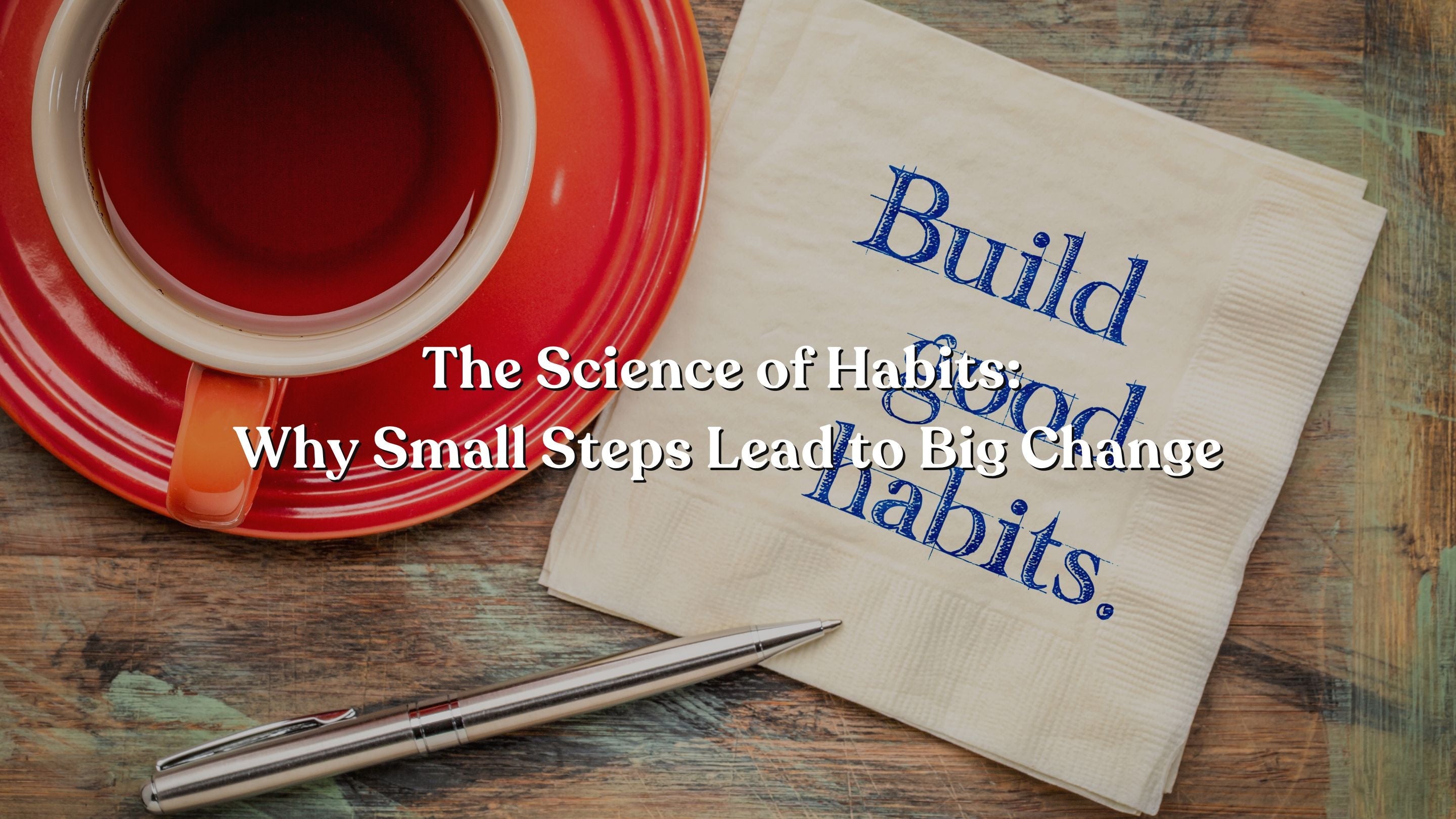 The Science of Habits: Why Small Steps Lead to Big Change – Define